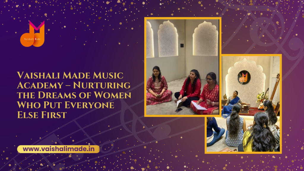 Vaishali Made Music Academy – Nurturing the Dreams of Women Who Put ...